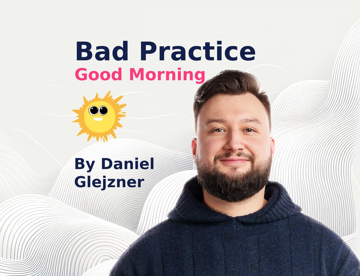 Bad Practice Good Morning